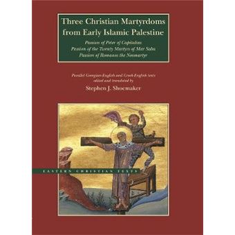 Three Christian Martyrdoms From Early Islamic Palestine Passion Of ...