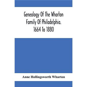 Genealogy Of The Wharton Family Of Philadelphia. 1664 To 1880 Anne ...