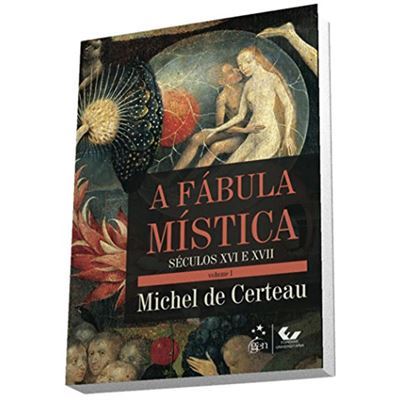 A Fábula Mística. Século Xvi E Xvii - Volume 1 Michel De Certeau ...