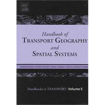 Handbook Of Transport Geography And Spatial Systems, The Handbook Of ...