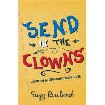 Send In The Clowns Essential Autism Adhd Family Guide Suzy Rowland ...