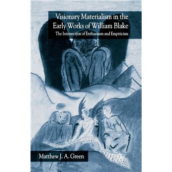 Visionary Materialism In The Early Works Of William Blake M. Green ...