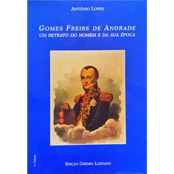 Gomes freire de andrade um retrato do homem e da sua época. Lopes ...