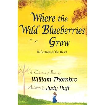 Where The Wild Blueberries Grow William Thornbro - Capa Mole ...