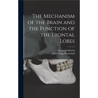 The Mechanism Of The Brain And The Function Of The Frontal Lobes James ...