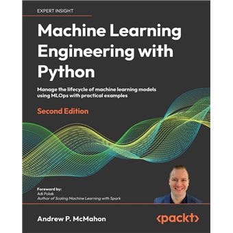 Machine Learning Engineering With Python Second Edition Manage The ...