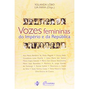 Vozes Femininas Do Imperio E Da Republica Lia^Lobo, Yolanda Lima Faria - Cartonado - Lia^Lobo ...