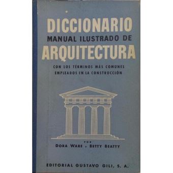 Diccionario manual ilustrado de arquitectura. Ware. (dora) e betty ...