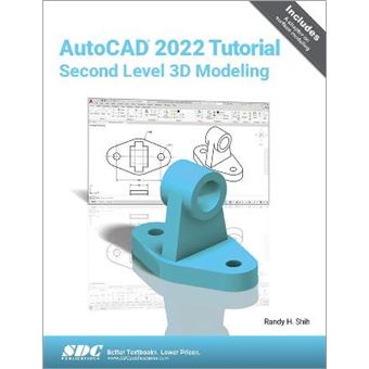 Autocad 2022 Tutorial Second Level 3D Modeling Randy H. Shih - Capa Mole / Paperback - Randy H ...