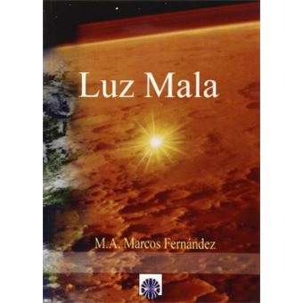 Luz Mala M. A. Marcos Fernandez - Cartonado - M. A. Marcos Fernandez ...