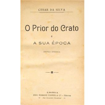 O prior do crato e a sua época. Silva. (césar da) - Capa Dura ...