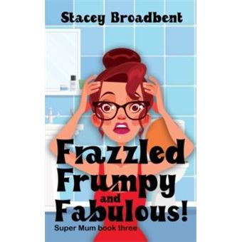 Frazzled Frumpy And Fabulous Stacey Broadbent - Capa Mole / Paperback ...