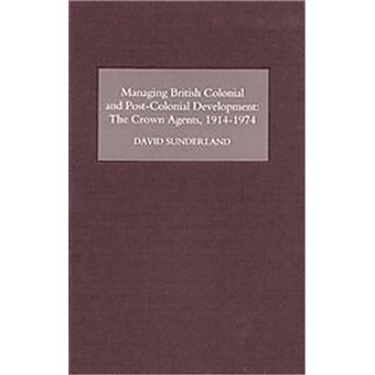 Managing British Colonial And Post-Colonial Development David ...