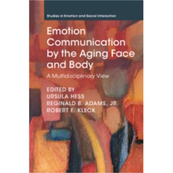 Emotion Communication by the Aging Face and Body A Multidisciplinary ...