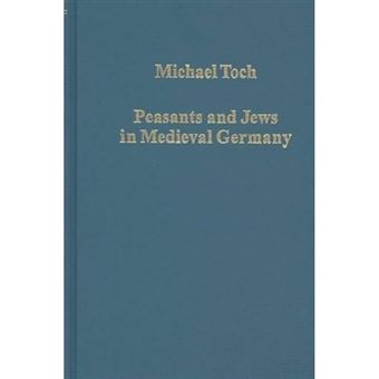Peasants and Jews in Medieval Germany - Studies in Cultural, Social and ...