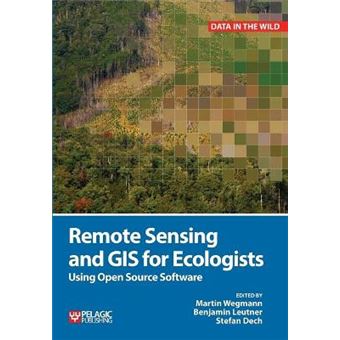 Remote Sensing And Gis For Ecologists Using Open Source Software Data In The Wild Martin Wegmann ...