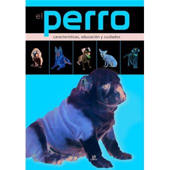 El perro/ The Dog : Caracteristicas, educacion y cuidados ...