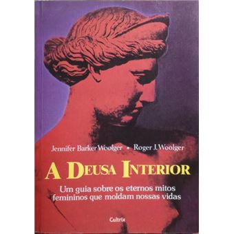 A deusa interior. Barker woolger. (jennifer) e roger j. woolger. - Capa ...