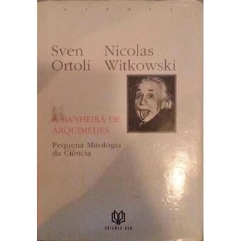 A banheira de arquimedes. pequena mitologia da ciência. Ortoli. (sven ...