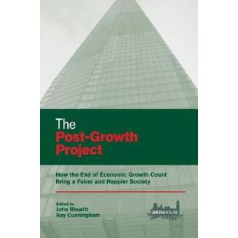 The Post-Growth Project How The End Of Economic Growth Could Bring A ...