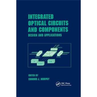 Integrated Optical Circuits And Components Design And Applications ...