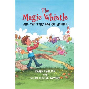 The Magic Whistle And The Tiny Bag Of Wishes By Frank English|Ellah ...