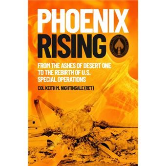Phoenix Rising From the Ashes of Desert One to the Rebirth of U. S ...