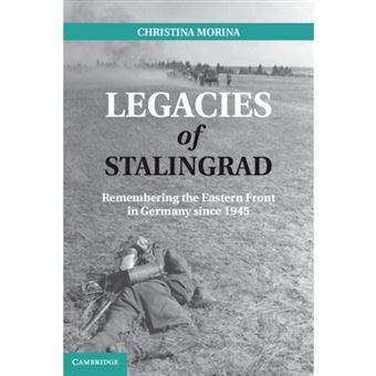 Legacies of Stalingrad - Remembering the Eastern Front in Germany Since ...