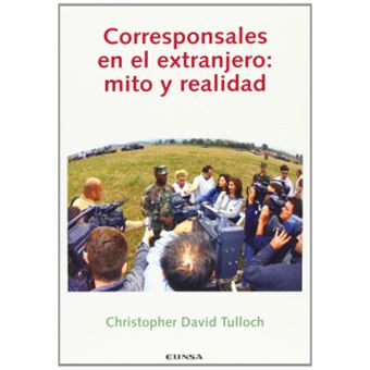 Corresponsales en el extranjero : mito y realidad Christopher Tulloch ...
