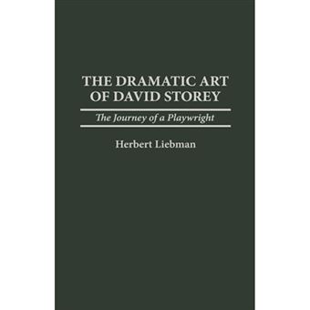 The Dramatic Art of David Storey - The Journey of a Playwright ...