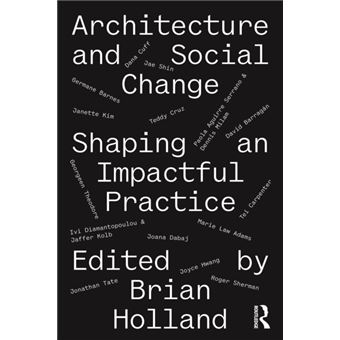 Architecture and Social Change Shaping an Impactful Practice Brian ...