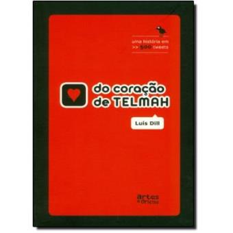 Do Coração De Telmah. Uma História Em 500 Tweets Luis Dill - Cartonado ...