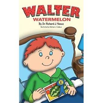 Walter Watermelon Dr Richard J Nasca - Capa Mole / Paperback - Dr ...