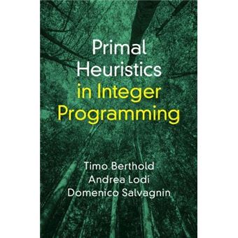 Primal Heuristics In Integer Programming Salvagnin & Domenico Universita degli Studi di Padova ...