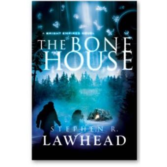 The Bone House (A Bright Empires Novel, Book 2) Stephen R Lawhead ...