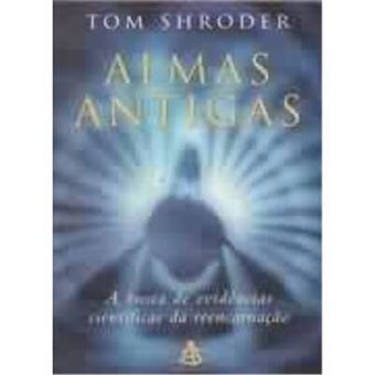 Almas Antigas - A Busca De Evidencias Cientificas Da Reencarnacao Tom ...