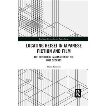 Locating Heisei In Japanese Fiction And Film Marc Yamada - Capa Mole ...