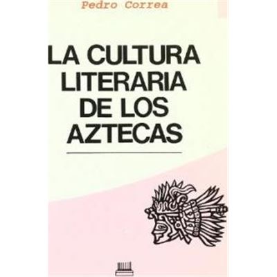 La cultura literaria de los aztecas Pedro . . . [et al. Correa - Capa ...