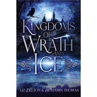 Kingdoms of Wrath and Ice An Anthology of Icy Villains Liz Delton ...
