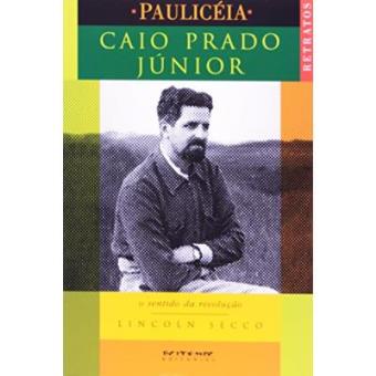 Caio Prado Júnior. O Sentido Da Revolução - Coleção Paulicéia Lincoln ...