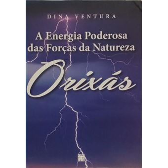 A energia poderosa das forças da natureza: orixás. Ventura. (dina ...