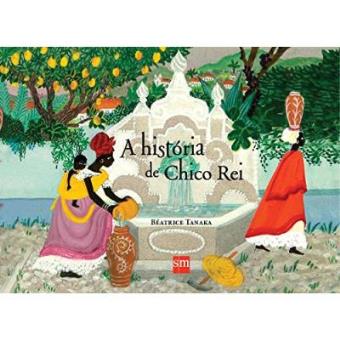 A História De Chico Rei Béatrice Tanaka - Cartonado - Béatrice Tanaka ...