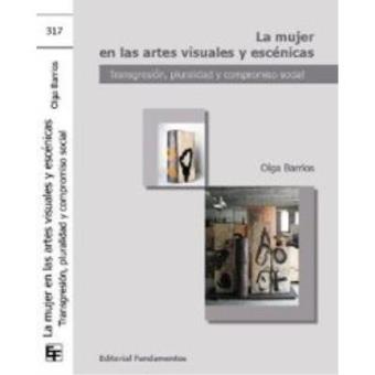 La Mujer En Las Artes Visuales y Escenicas : Transgresion, Pluralidad y ...