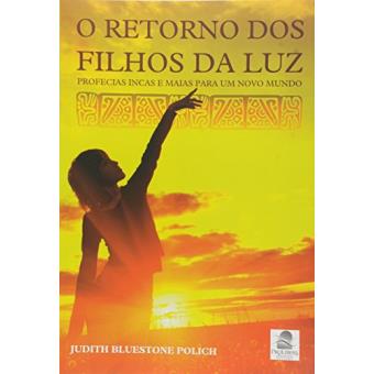 O Retorno Dos Filhos Da Luz. Profecias Incas e Maias Para Um Novo Mundo ...
