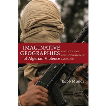 Imaginative Geographies Of Algerian Violence Conflict Science, Conflict ...