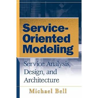 Service-Oriented Modeling (SOA): Service Analysis, Design, and Architecture Michael Bell ...