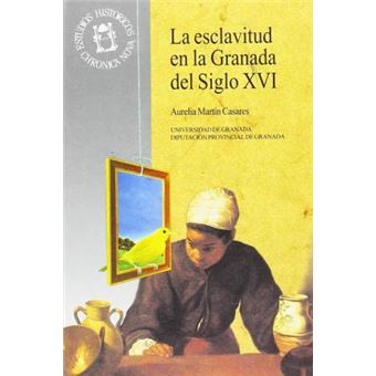 La Esclavitud En La Granada Del Siglo Xvi Martin Casares, Aurelia ...