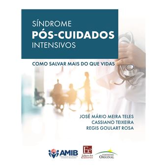 Síndrome Pós Cuidados Intensivos: Como salvar mais do que vidas: Volume ...