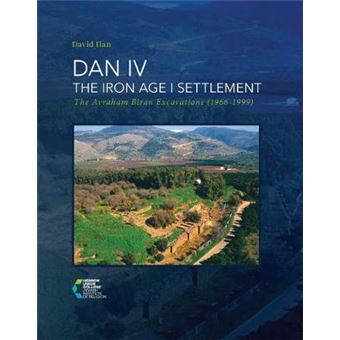 Dan Iv The Iron Age I Settlement The Avraham Biran Excavations 19661999 ...
