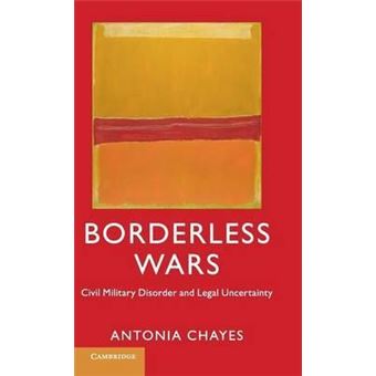 Borderless Wars : Civil Military Disorder and Legal Uncertainty Antonia ...